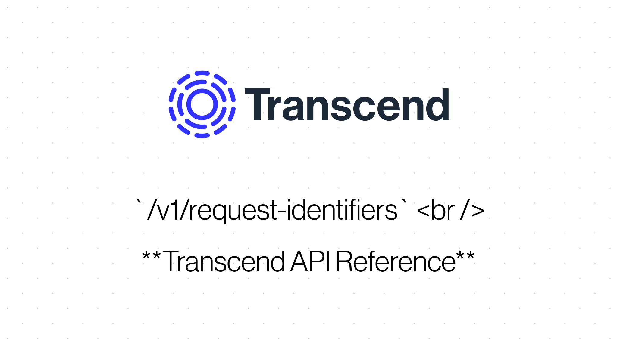 `/v1/request-identifiers` | Transcend API Reference